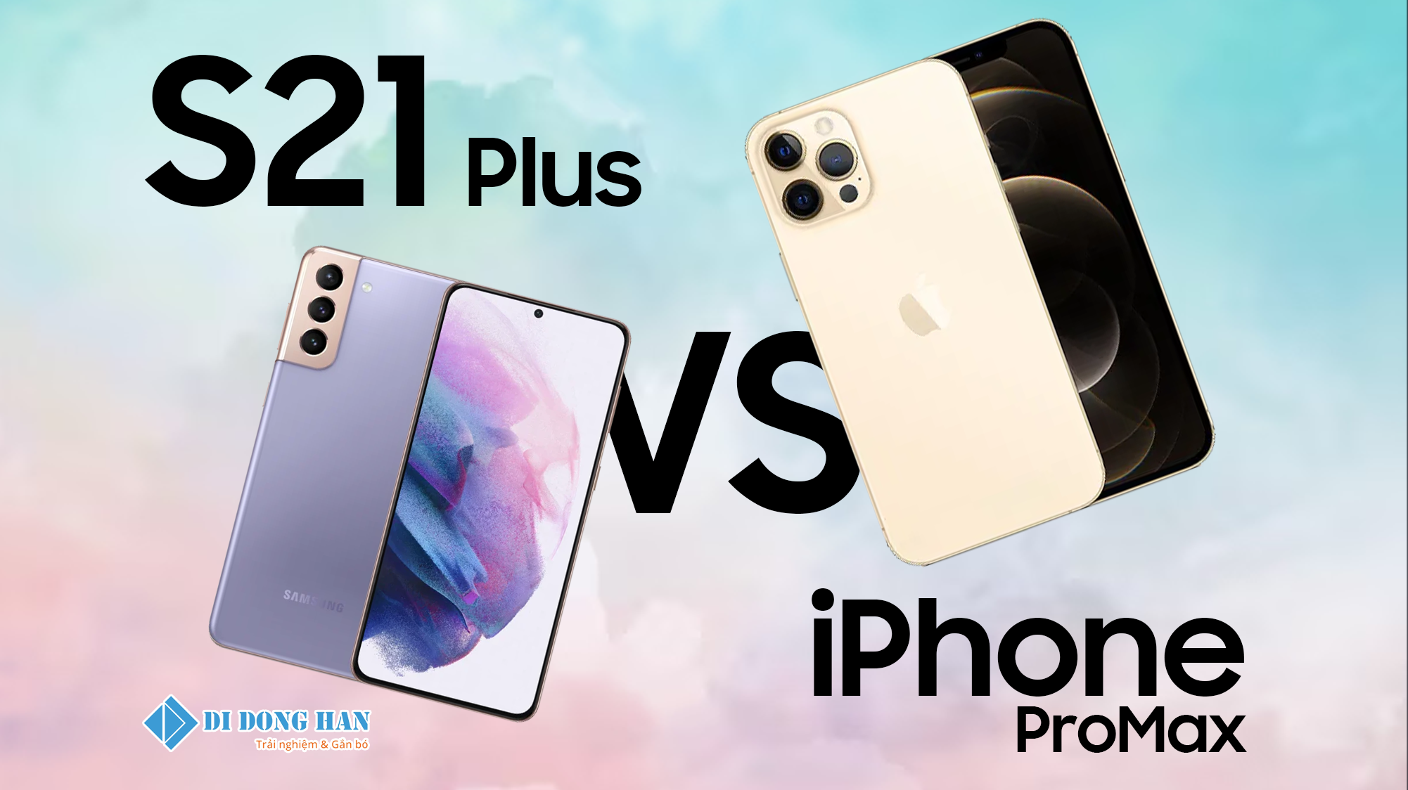 So sánh Samsung S21 Plus với iPhone 12 Pro Max. Đâu mới là chiếc điện ...